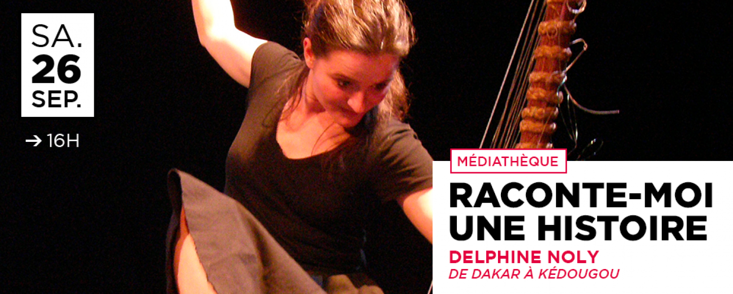 RACONTE-MOI UNE HISTOIRE | DELPHINE NOLY - DE DAKAR À KÉDOUGOU...
